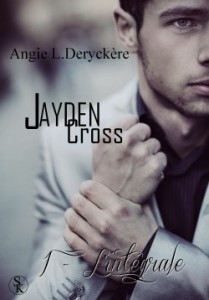« Jayden Cross » l’intégrale du livre 1 d’Angie L. Deryckere | Livre sa Vie